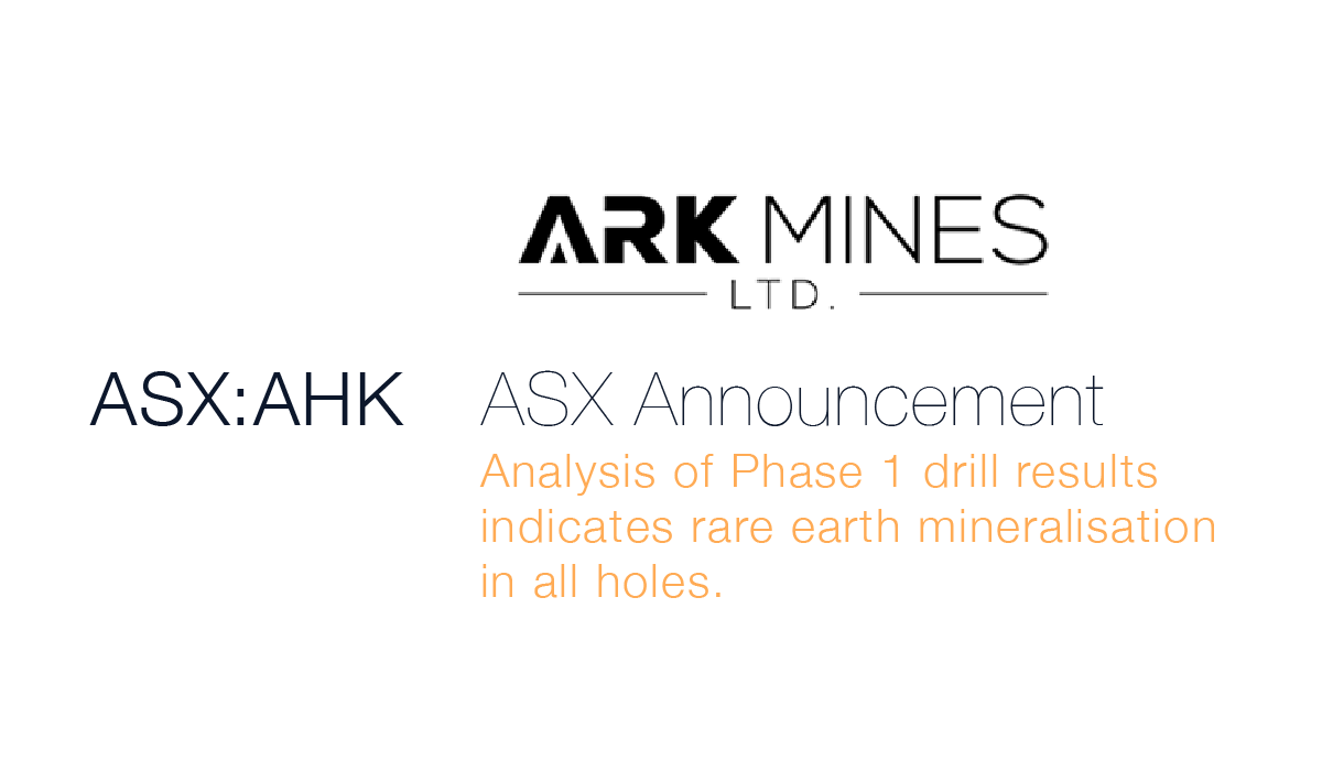 ASX Announcement: Ark Mines (ASX:AHK) - Analysis of Phase 1 drill results indicate rare earth ...
